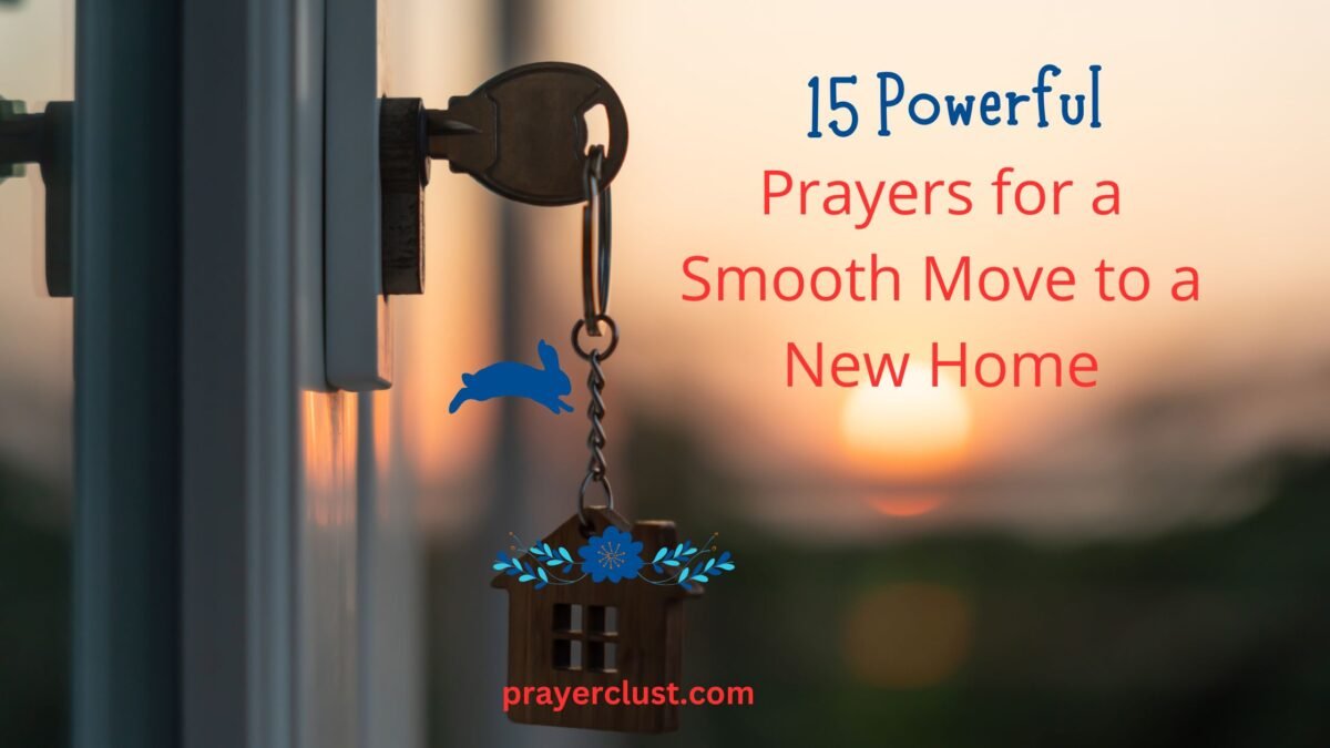 15 Powerful Prayers for a Smooth Move to a New Home (With Bible Verses ...